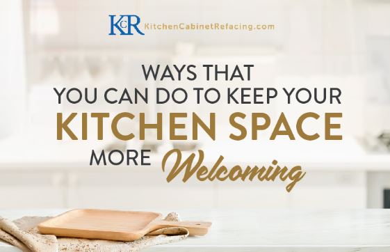 You Can do to Keep Your Kitchen Space More Welcoming